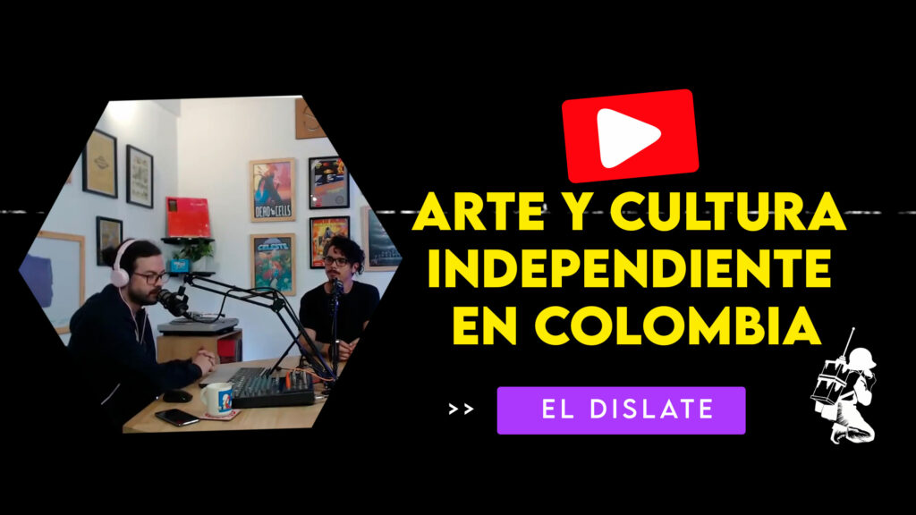El dislate #07 – Arte y cultura independiente en Colombia - La Onda Corta